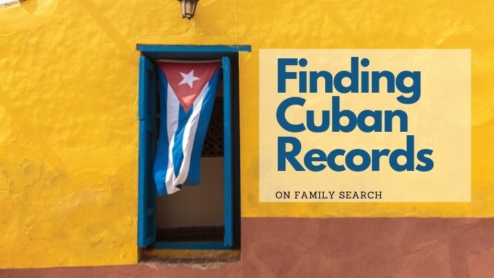Finding Cuban Records - FamilySearch Style - HeritageTracer